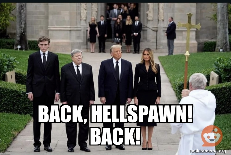 Back, hellspawn! Back! Meme Generator