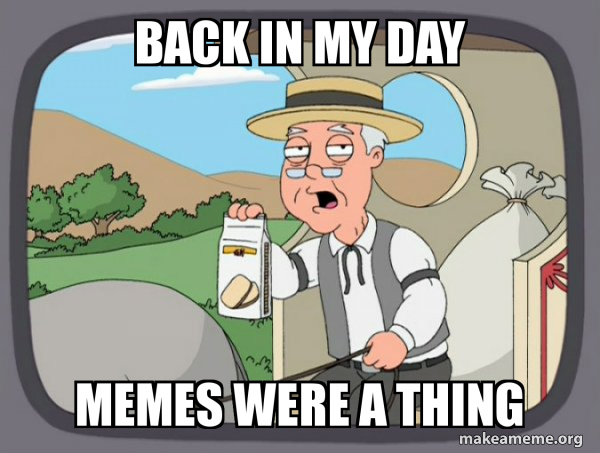 back in my day memes were a thing - Pepperidge Farm Remembers Meme ...
