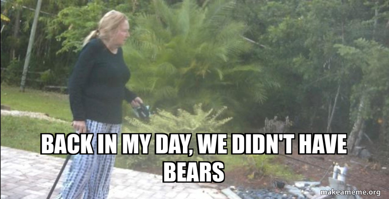 back in my day, we didn't have bears Meme Generator