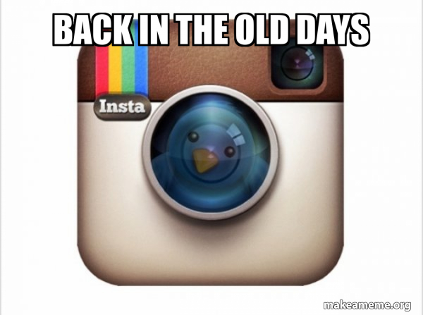 back in the old days - Instagram twitter Meme Generator