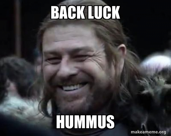 back luck hummus - Happy Ned Stark Meme Meme Generator