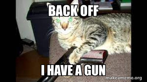 back off i have a gun Meme Generator