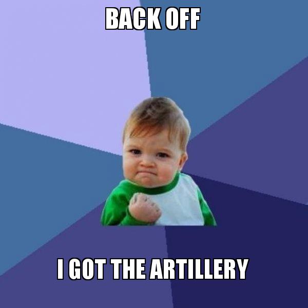 Back off I got the artillery - Success Kid Meme Generator