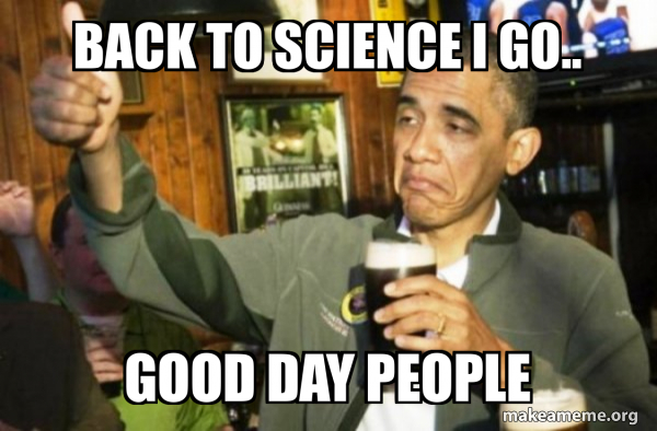 Back to science I go.. Good day people - Upvote Obama Meme Generator