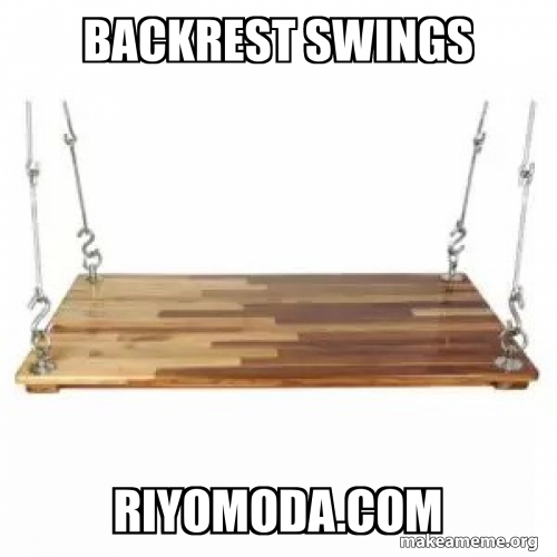 Backrest swings riyomoda.com Meme Generator