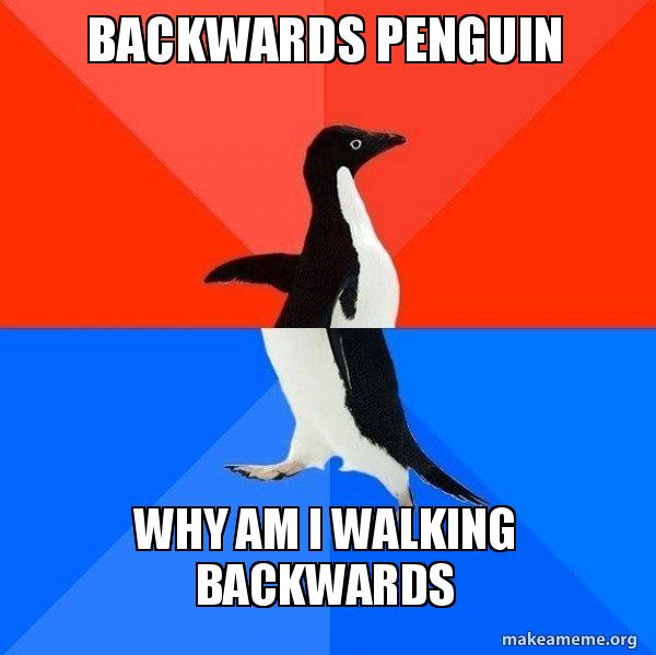 Backwards Penguin why am I walking backwards - Socially Awesome Awkward ...
