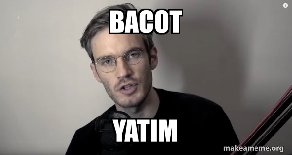 Bacot Yatim - Pewdiepie Meme Generator