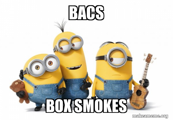bacs box smokes - Minions Meme Generator