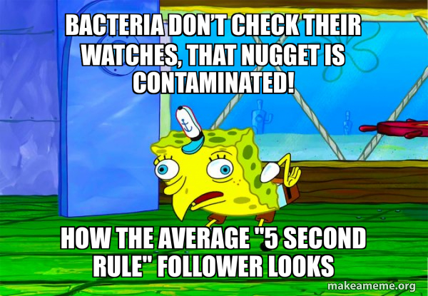 Bacteria don’t check their watches, that nugget is contaminated! How ...