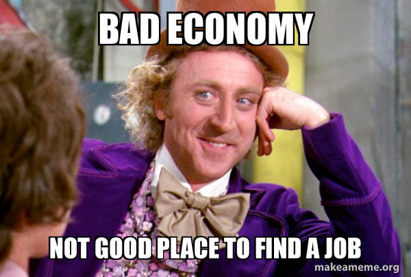 bad economy not good place to find a job - Condescending Wonka Meme ...