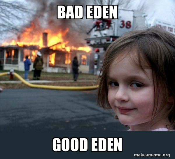 BAD Eden Good Eden - Disaster Girl Meme Generator