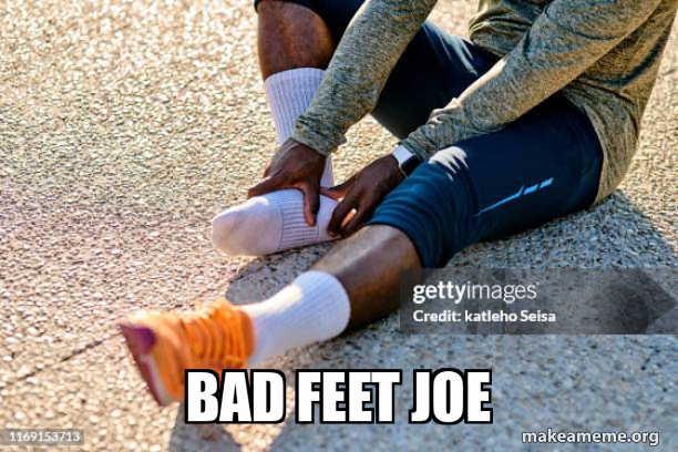 BAD FEET JOE Meme Generator