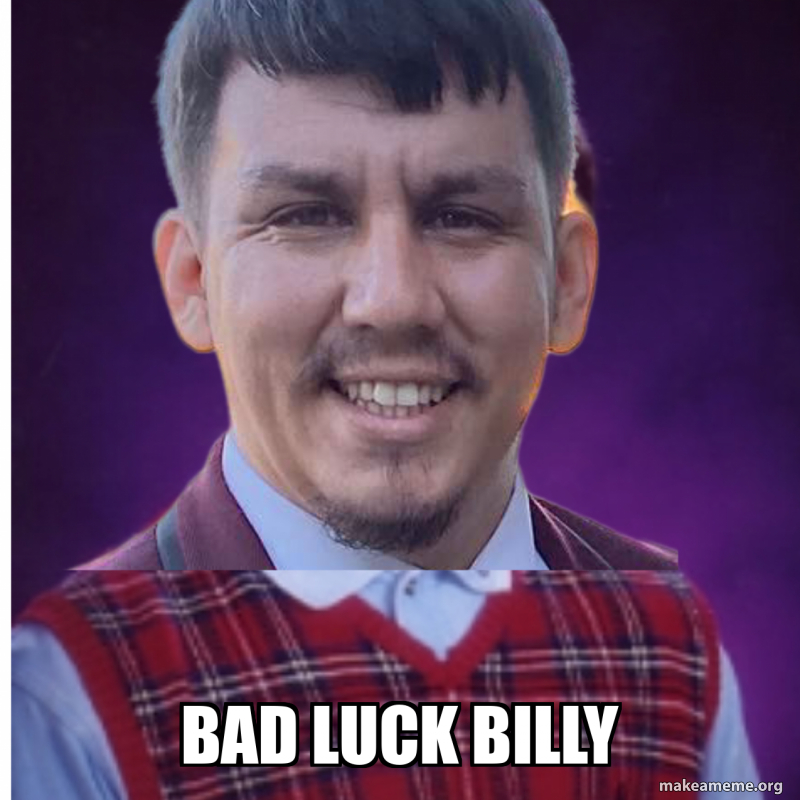 bad luck billy Meme Generator