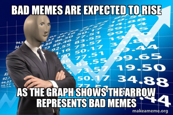 bad memes are expected to rise as the graph shows the arrow represents ...