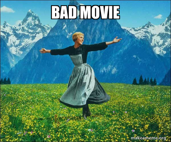 Bad movie - Sound of Music Meme Generator