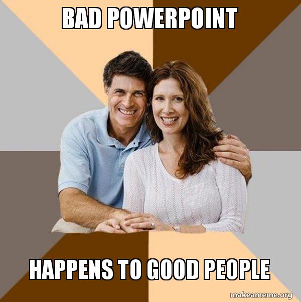 Bad PowerPoint happens to good people - Scumbag Parents Meme Generator