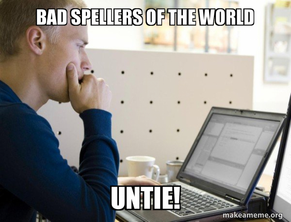 Bad spellers of the world UNTIE! - Programmer Meme Generator