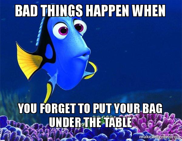 Bad Things Happen When You Forget To Put Your Bag Under The Table ...