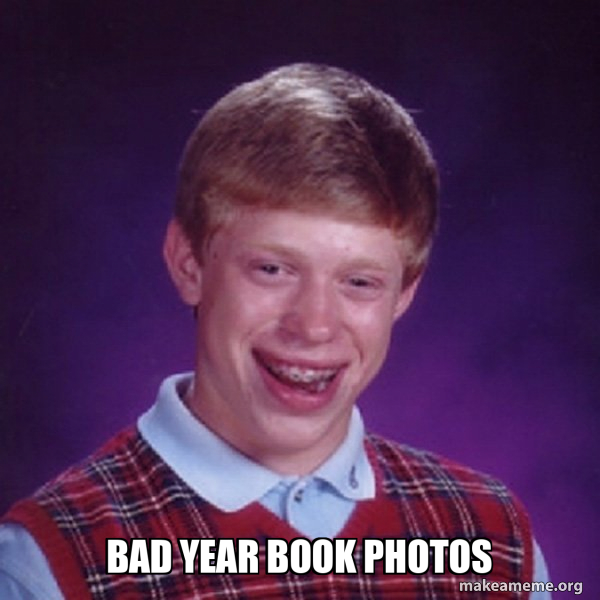 Bad year book photos - Bad Luck Brian Meme Generator