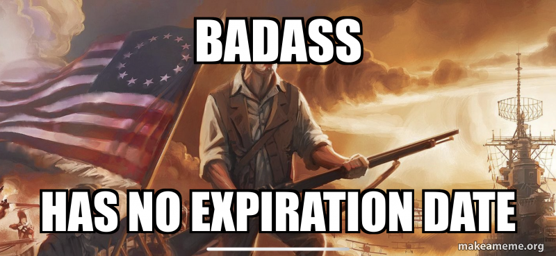 Badass Has No EXPIRATION date Meme Generator