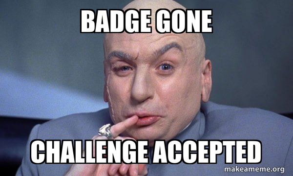 BADGE GONE CHALLENGE ACCEPTED - You Complete Me Meme Generator