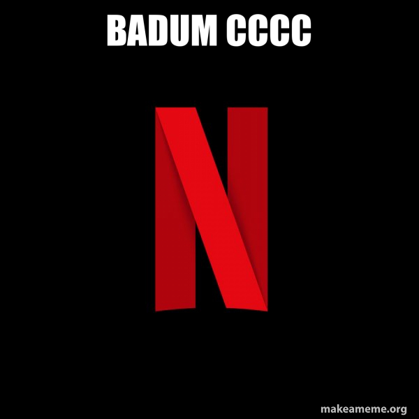 badum cccc - Netflix Meme Generator