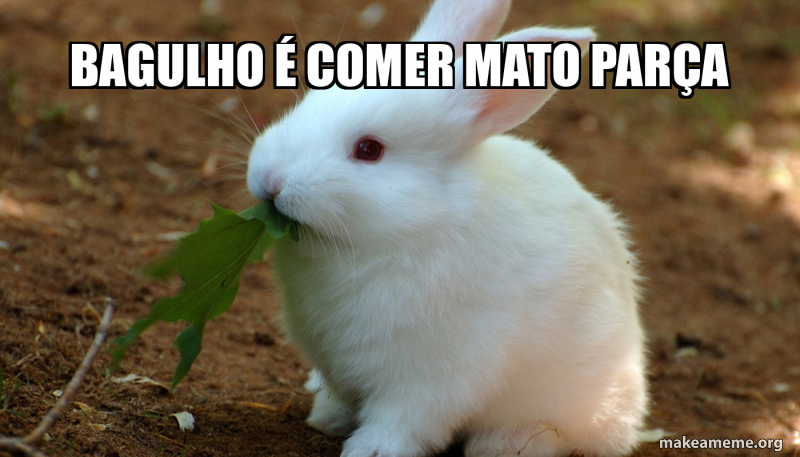 bagulho é comer mato parça Meme Generator