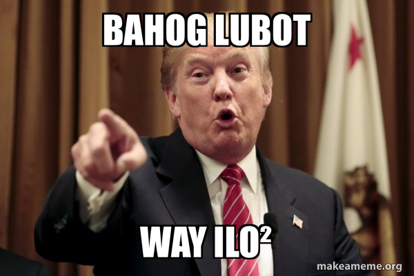 Bahog lubot Way ilo² - Donald Trump Says Meme Generator