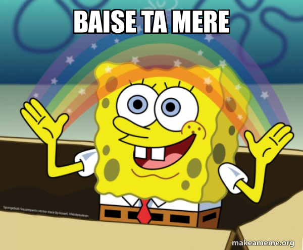 BAISE TA MERE - Rainbow SpongeBob Meme Generator
