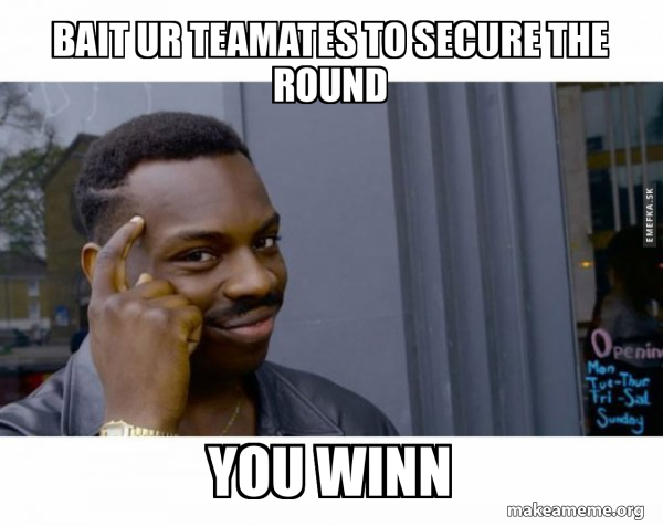bait ur teamates to secure the round you winn - Roll Safe Black Guy ...