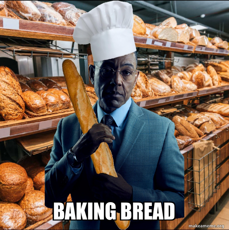 BAKING bread - BAKING bread Meme Generator