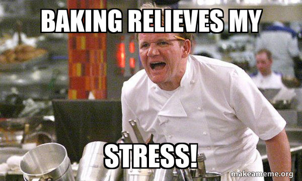 Baking relieves my STRESS! - Gordon Ramsay Hell's Kitchen Meme Generator