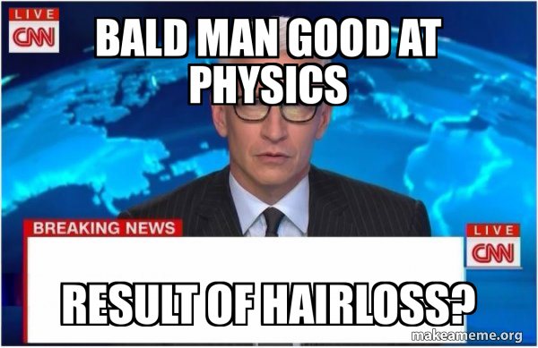 Bald Man Good At Physics Result of Hairloss? - Fake Headline Meme Generator