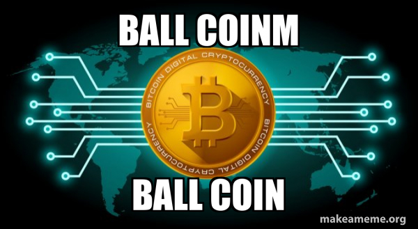 ball coinm ball coin - Bitcoin Meme Generator