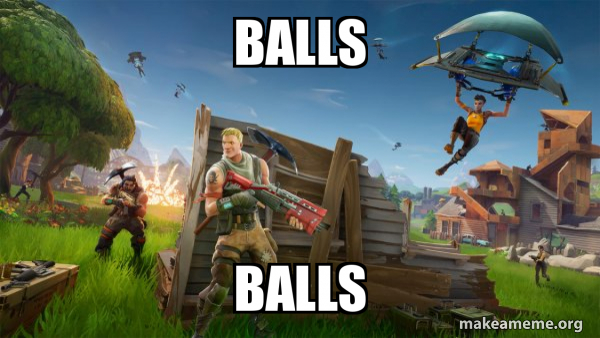 Balls Balls - Fortnite Battle Royale game Meme Generator