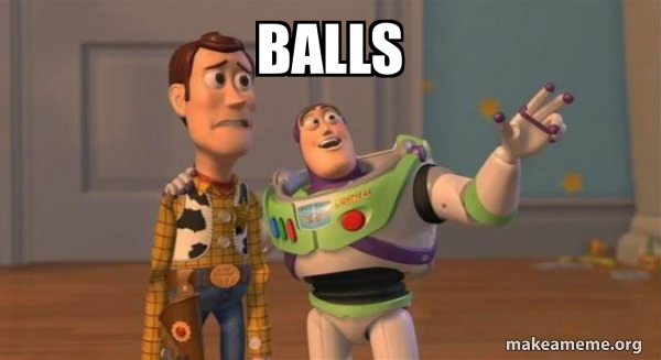 balls - Buzz and Woody (Toy Story) Meme Meme Generator