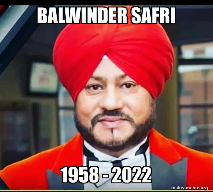BALWINDER SAFRI 1958 - 2022 Meme Generator