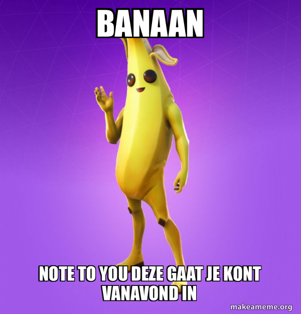 BANAAN Note to you Deze gaat je kont vanavond in - Peely Meme Generator