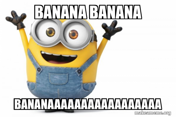 banana banana bananaaaaaaaaaaaaaaaaa - Happy Minion Meme Generator