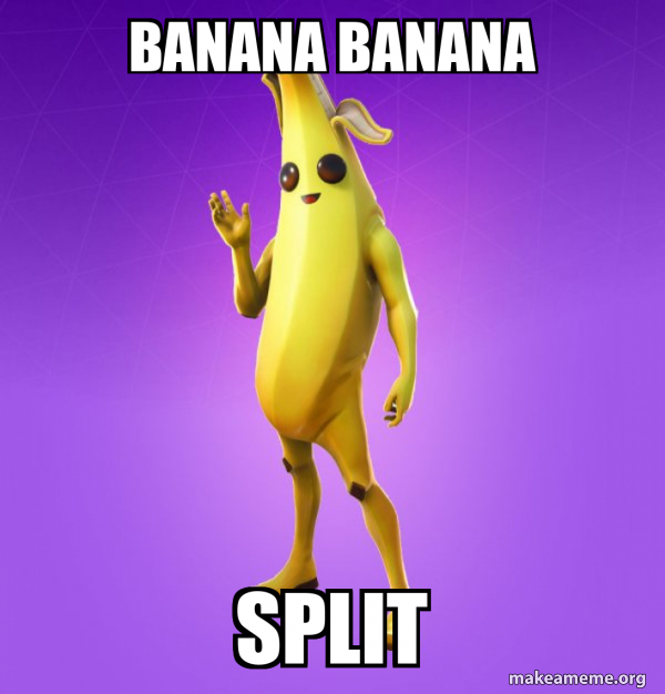 banana banana SPLIT - Peely Meme Generator