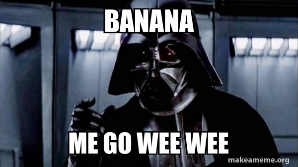 banana me go wee wee - Darth Vader - Choke Meme Generator