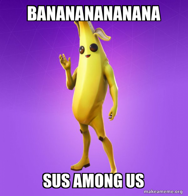 Banananananana sus among us - Peely Meme Generator