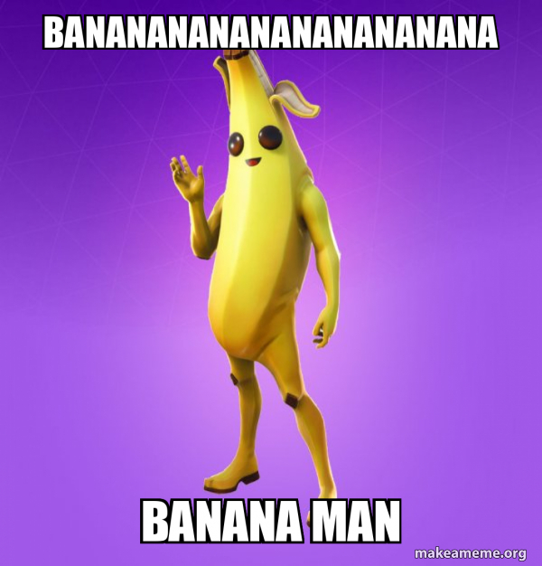 BANANANANANANANANANANA BANANA MAN - Peely Meme Generator