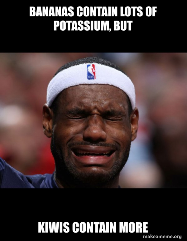 Bananas contain lots of potassium, but kiwis contain more - Lebron ...