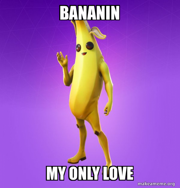 bananin my only love - Peely Meme Generator