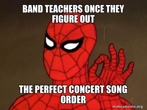 Band teachers once they figure out the perfect concert song order ...