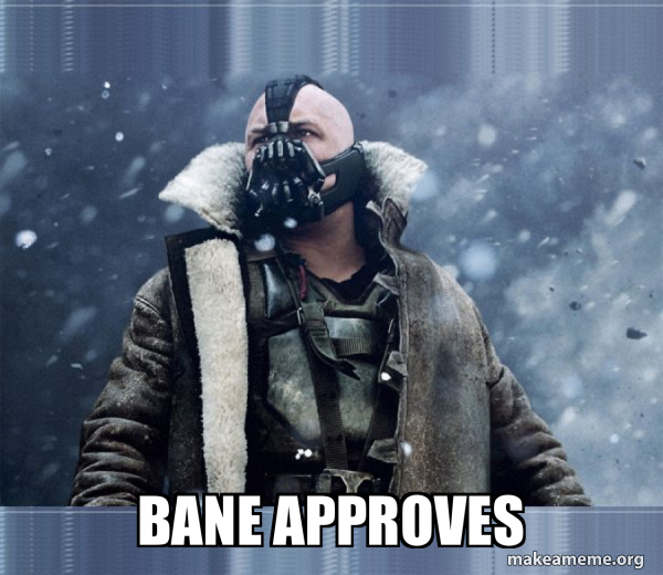 Bane approves - Bane (born into it, molded by it) Meme Generator