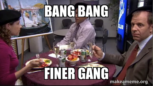 BANG BANG FINER GANG Meme Generator