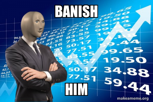 BANISH HIM - Stonks Only Go Up Meme Generator