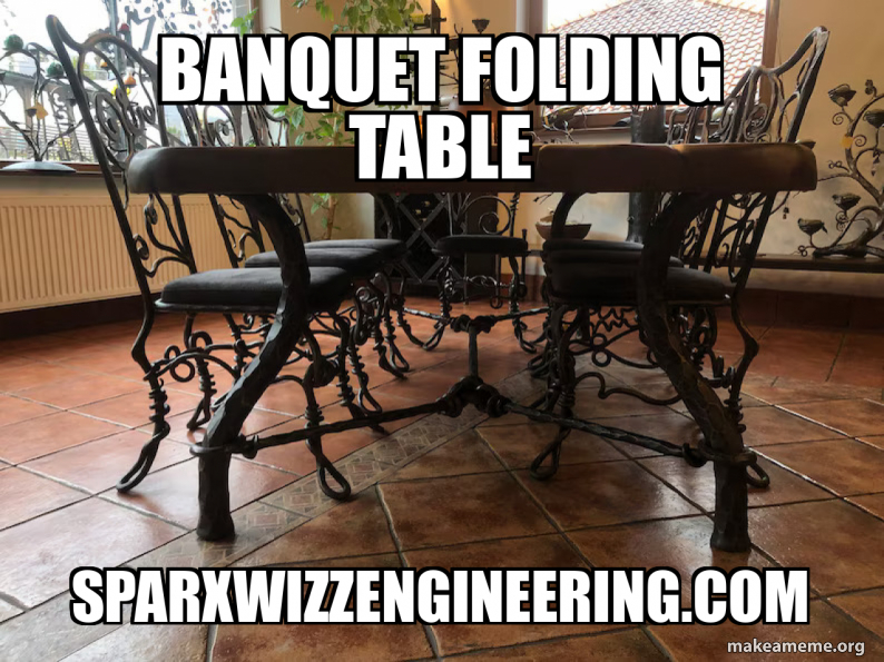 Banquet Folding Table sparxwizzengineering.com Meme Generator